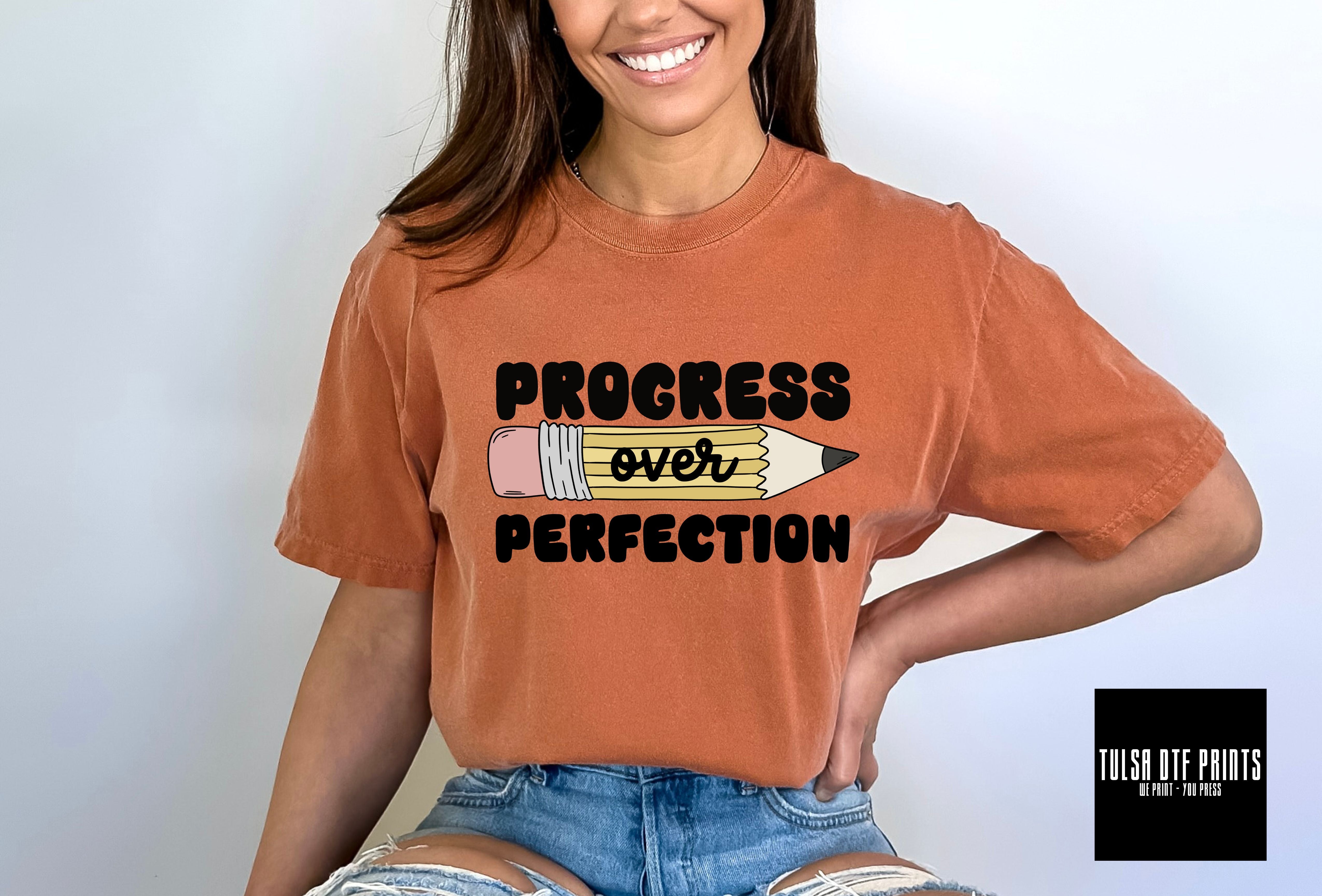 DTF PROGRESS OVER PERFECTION TRANSFER – Tulsa DTF Prints