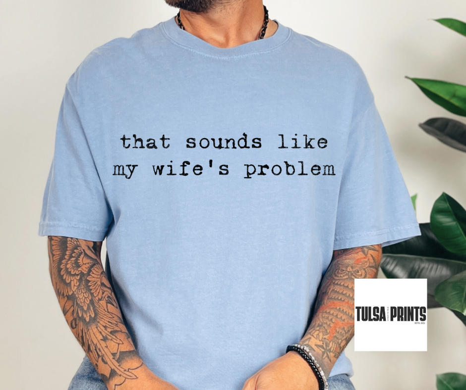 DTF MY WIFE'S PROBLEM TRANSFER – Tulsa DTF Prints