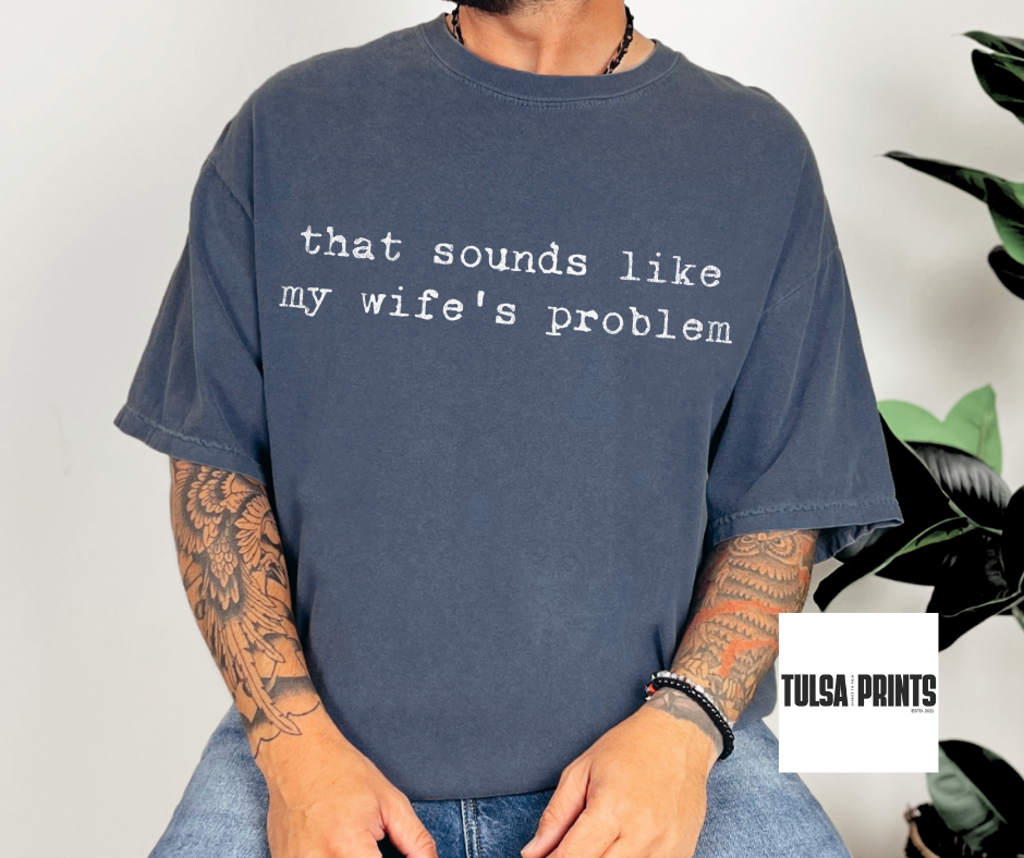 DTF MY WIFE'S PROBLEM TRANSFER – Tulsa DTF Prints