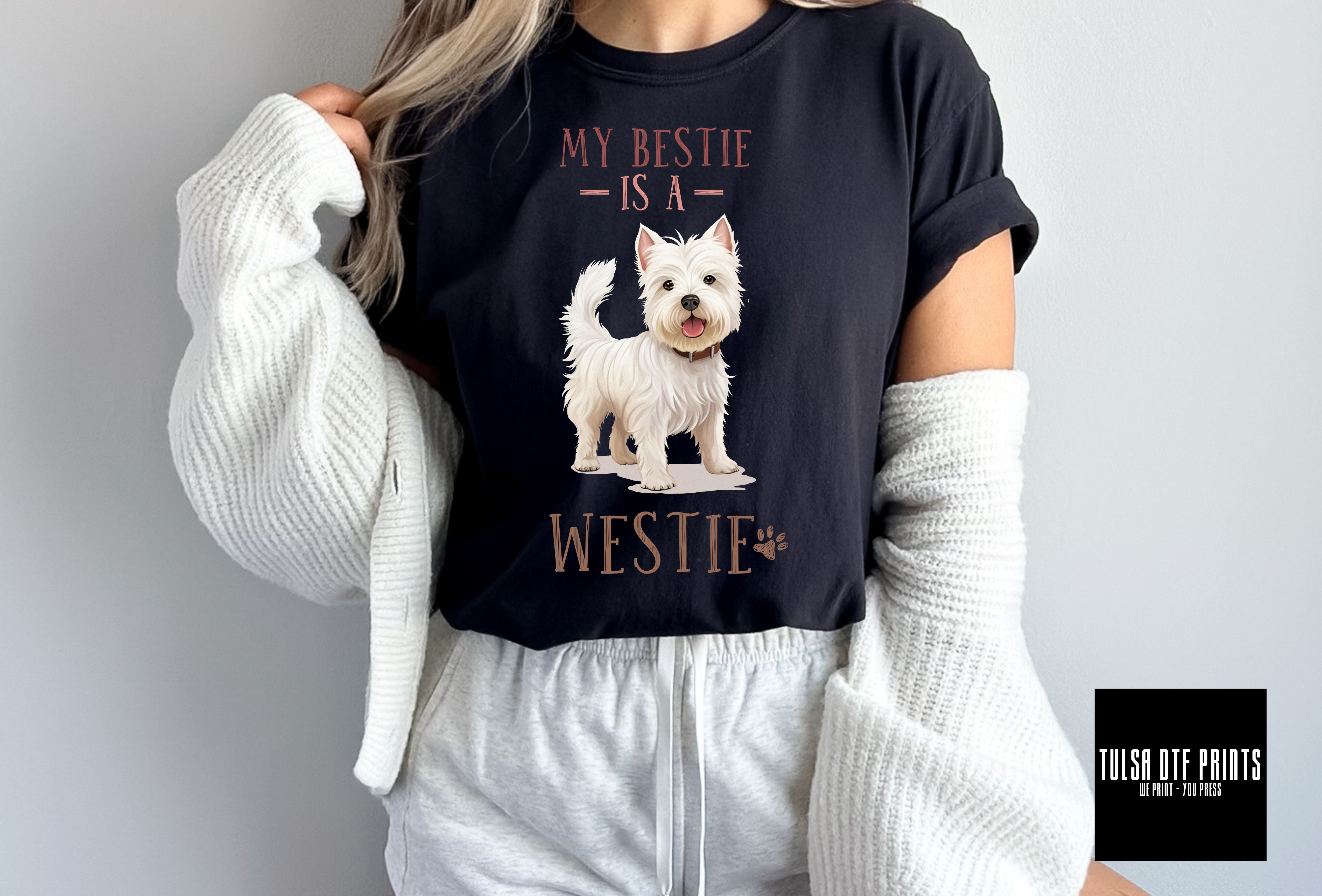 DTF MY BESTIE IS A WESTIE TRANSFER – Tulsa DTF Prints