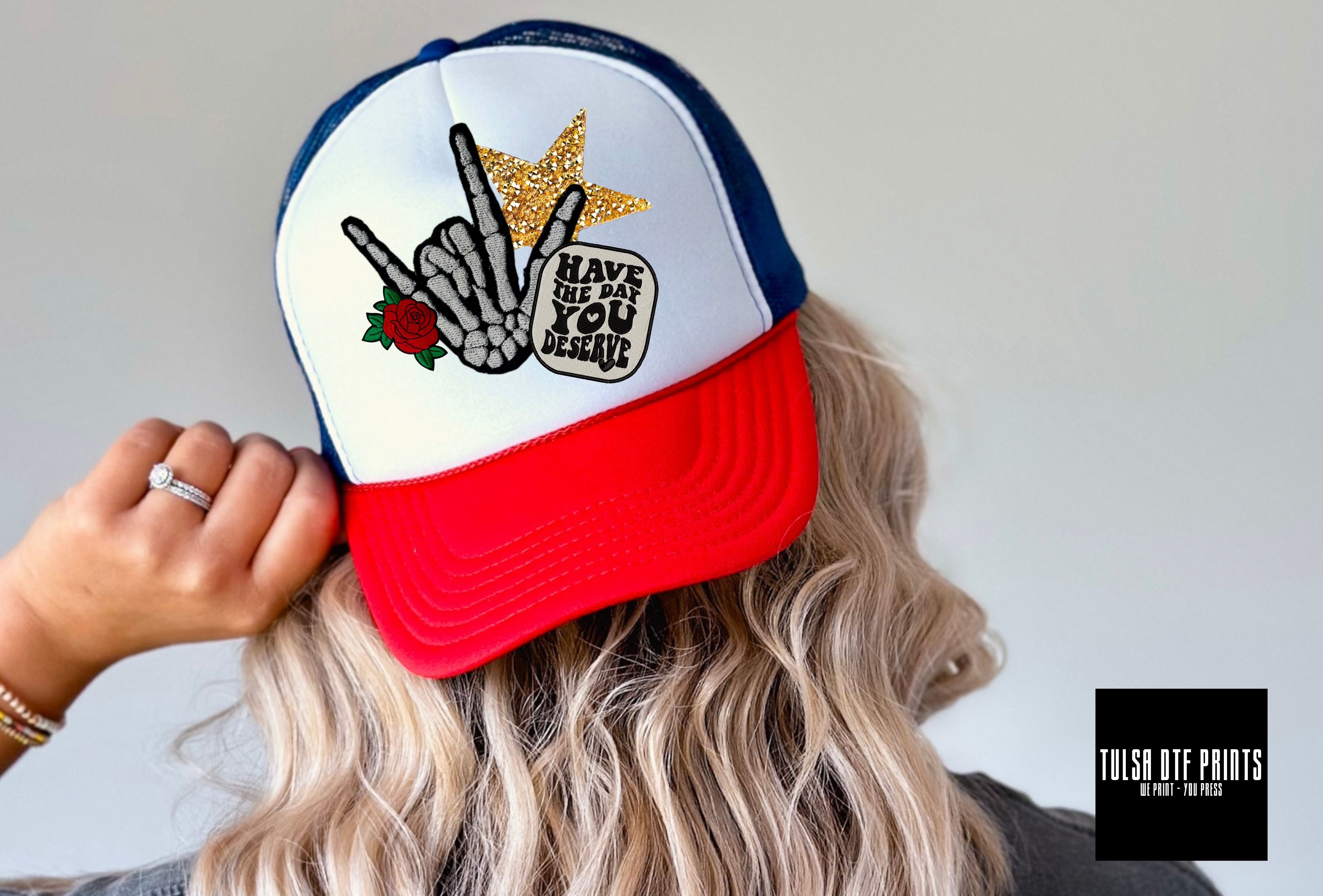 DTF HAVE THE DAY YOU DESERVE FAUX HAT PATCH TRANSFER – Tulsa DTF Prints