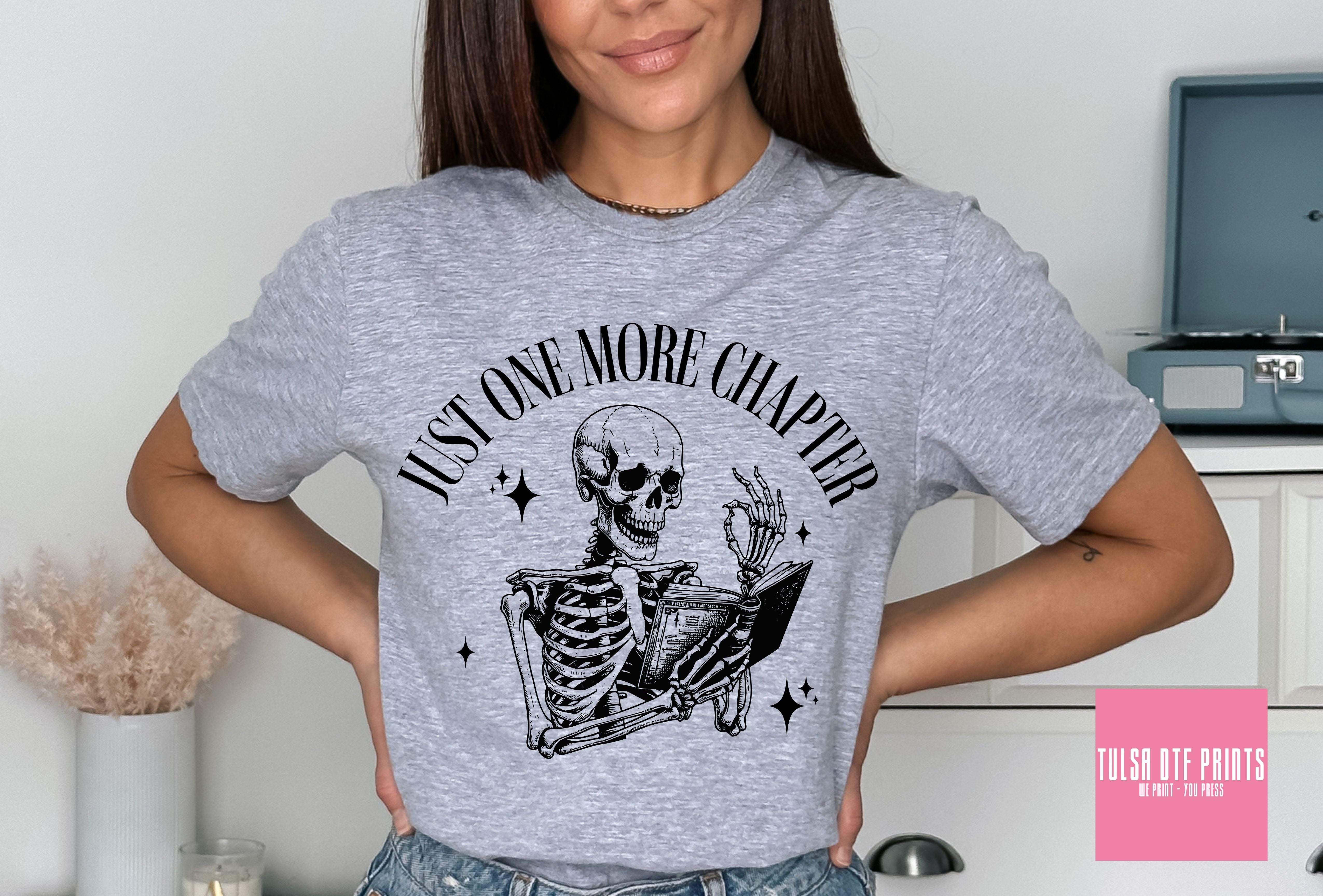 DTF JUST ONE MORE CHAPTER SKELETON TRANSFER – Tulsa DTF Prints