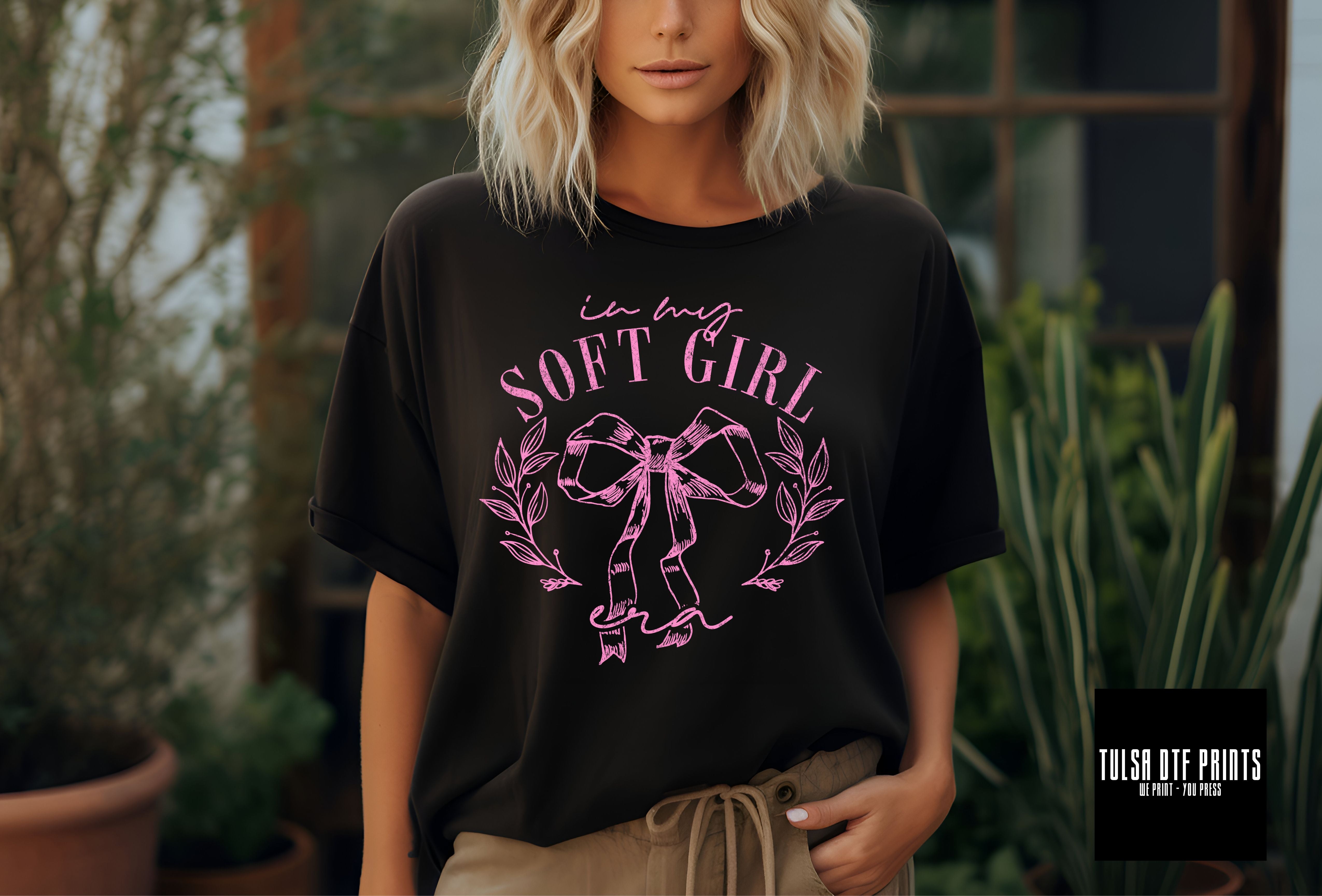 DTF IN MY SOFT GIRL ERA RIBBON TRANSFER – Tulsa DTF Prints