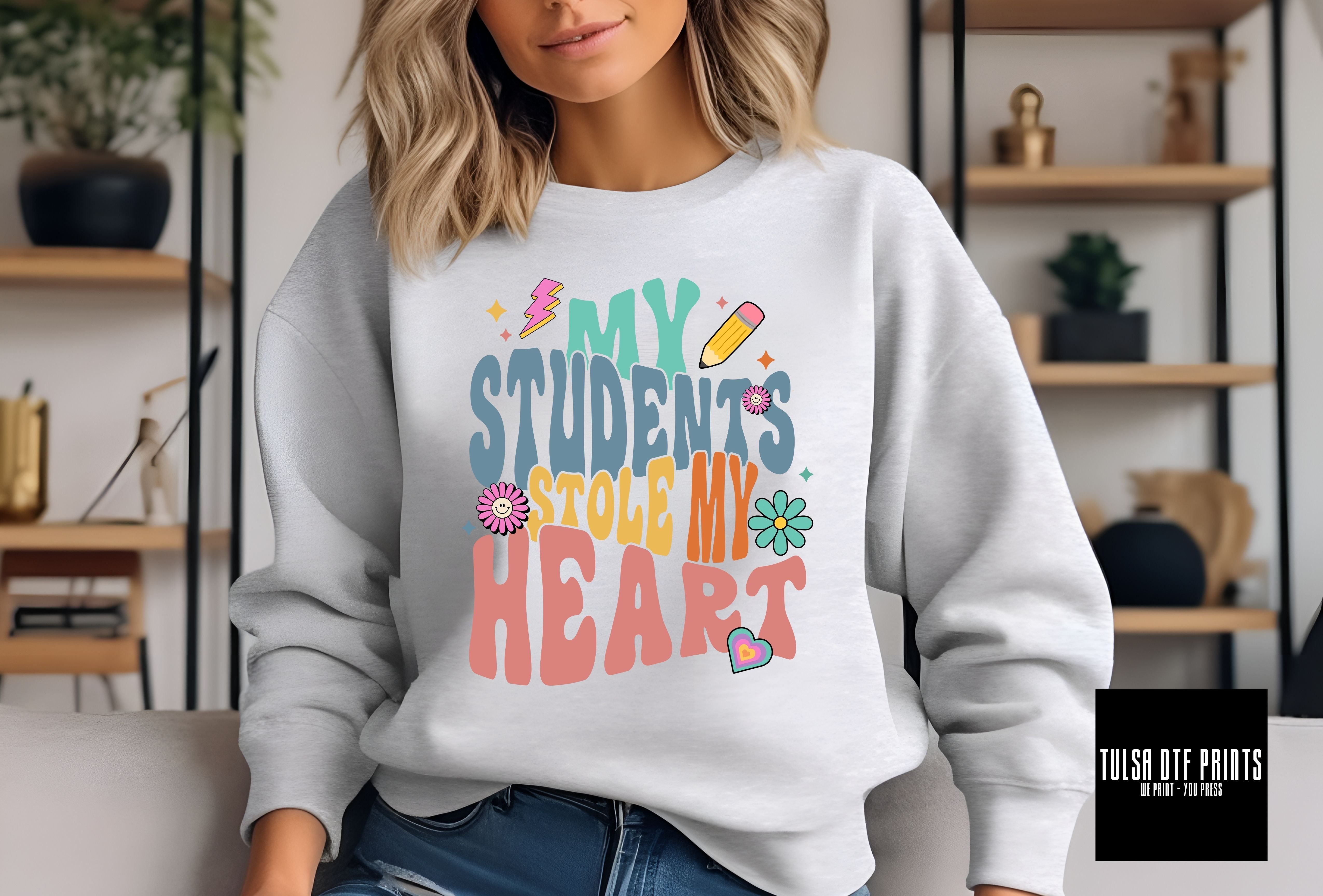 DTF MY STUDENTS STOLE MY HEART TRANSFER – Tulsa DTF Prints